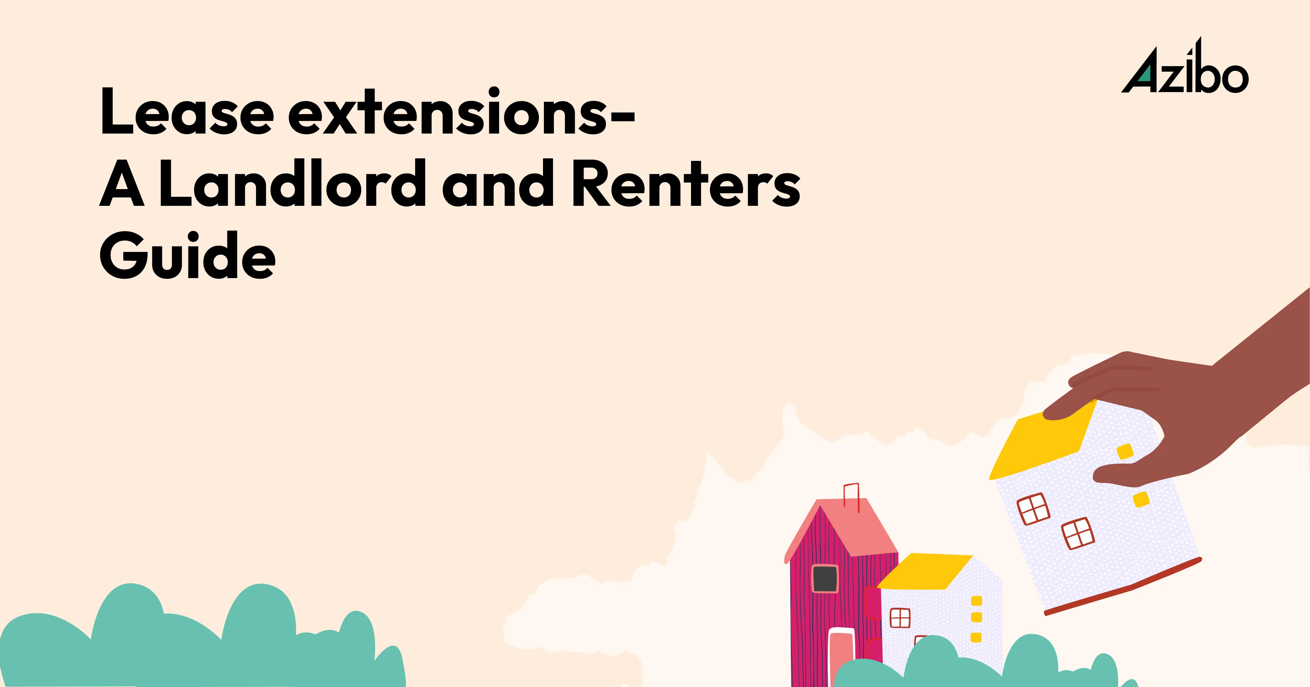 Complete Lease Extension Guide for Landlords and Renters - Azibo